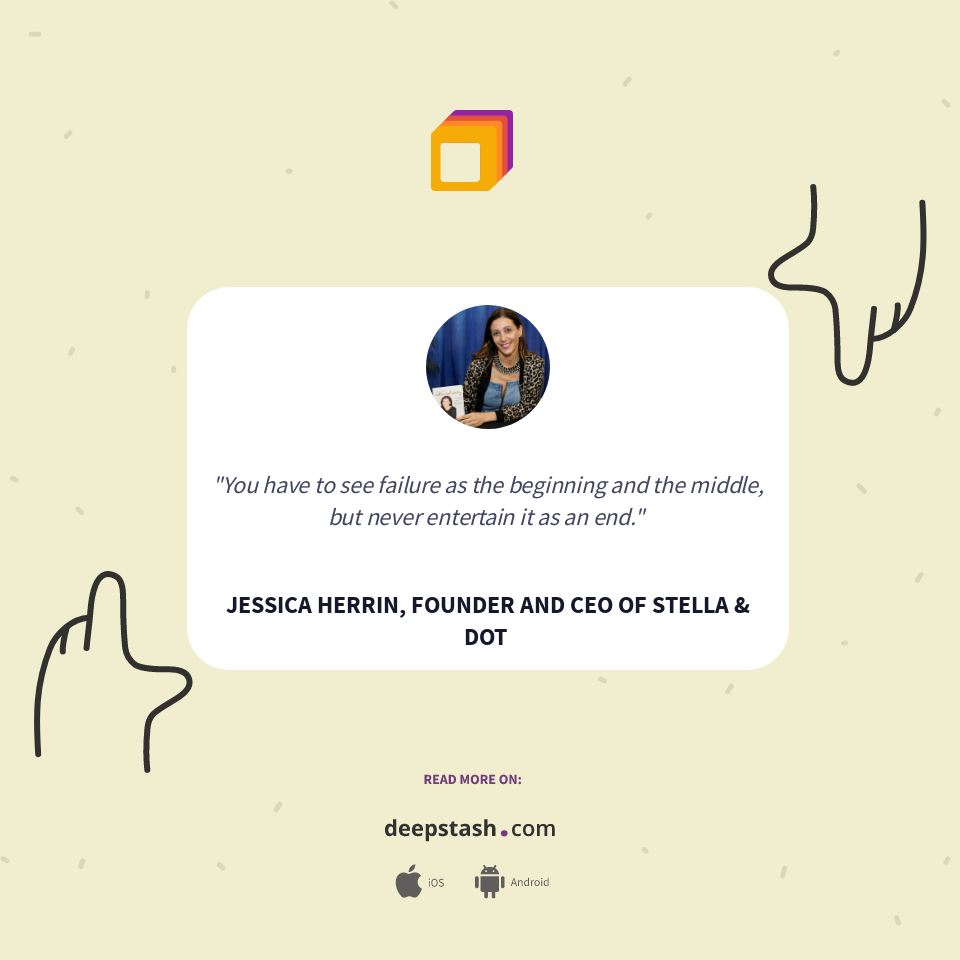 Quote by Jessica Herrin, founder and CEO of Stella & Dot ﻿ - Deepstash