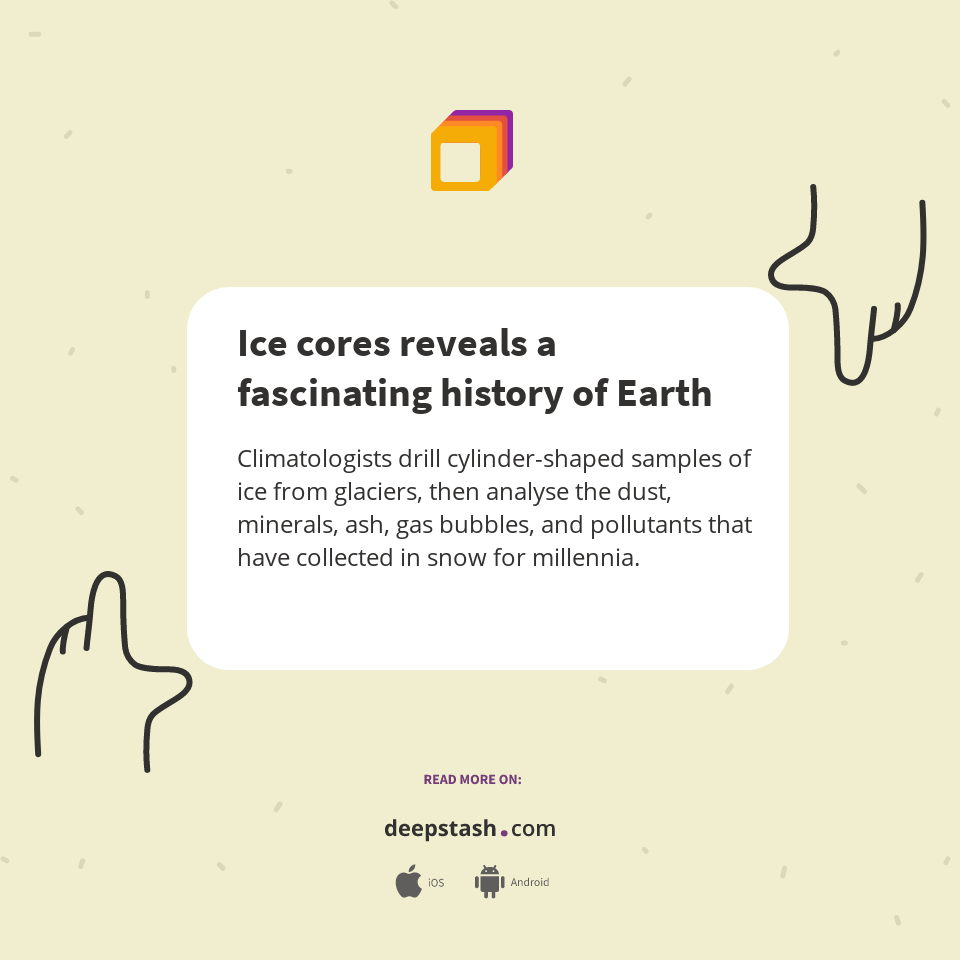 Ice cores reveals a fascinating history of Earth - Deepstash