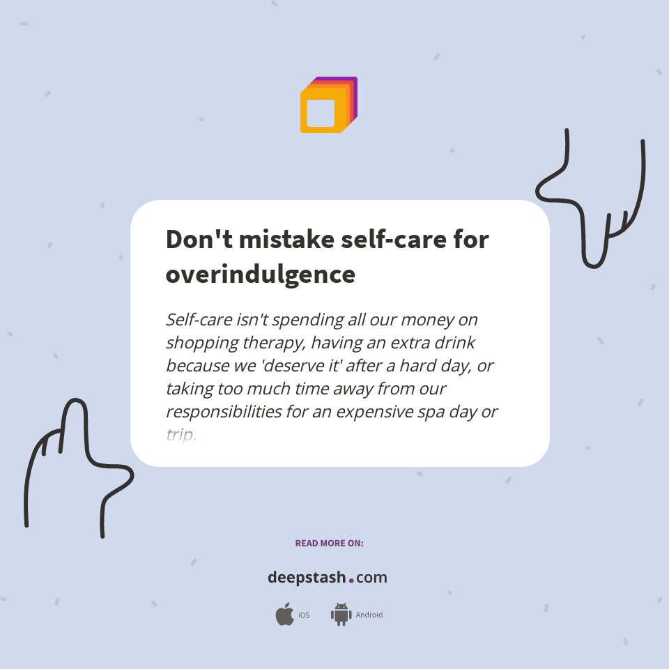 Don't mistake self-care for overindulgence - Deepstash