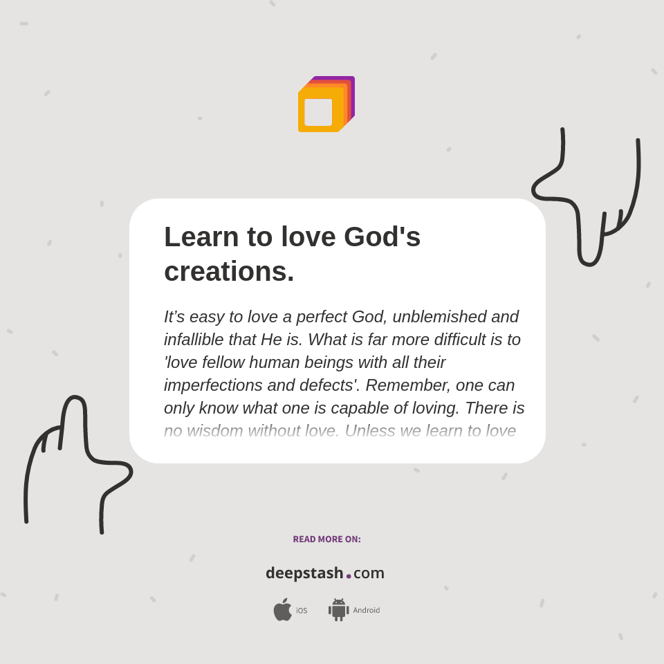 Learn to love God's creations. - Deepstash