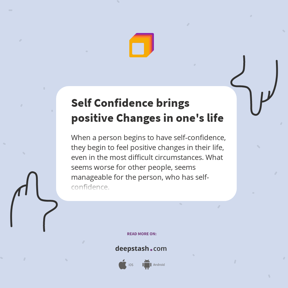 Self Confidence brings positive Changes in one's life - Deepstash