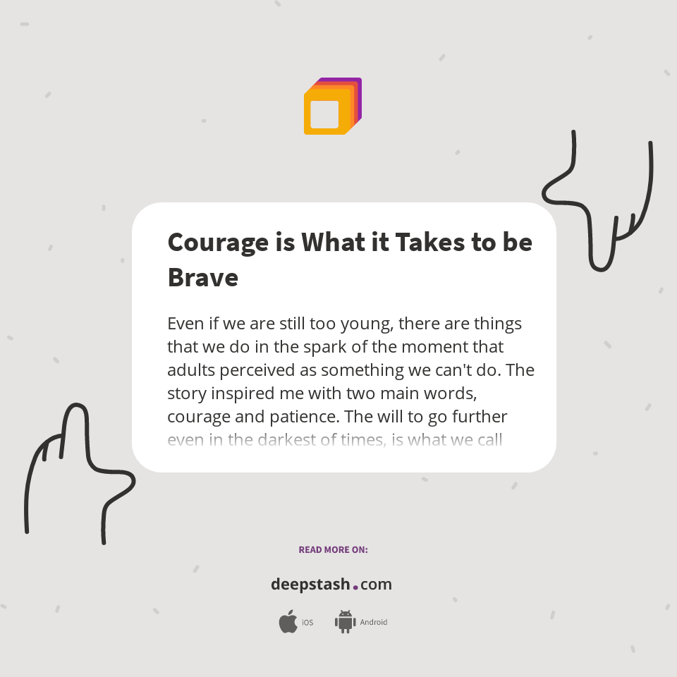 Courage is What it Takes to be Brave - Deepstash