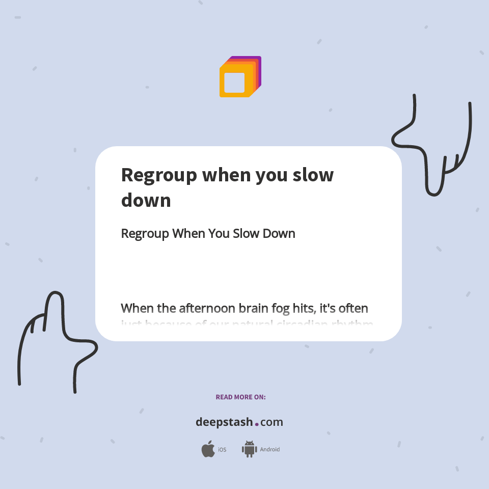 Regroup when you slow down - Deepstash
