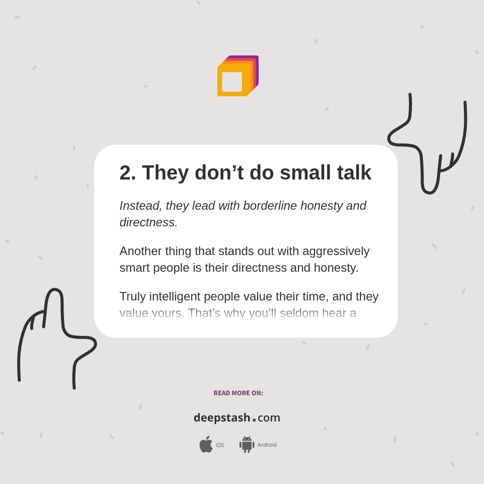 2. They don’t do small talk - Deepstash
