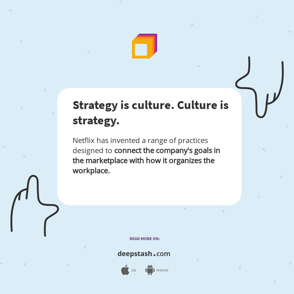 Strategy is culture. Culture is strategy. - Deepstash