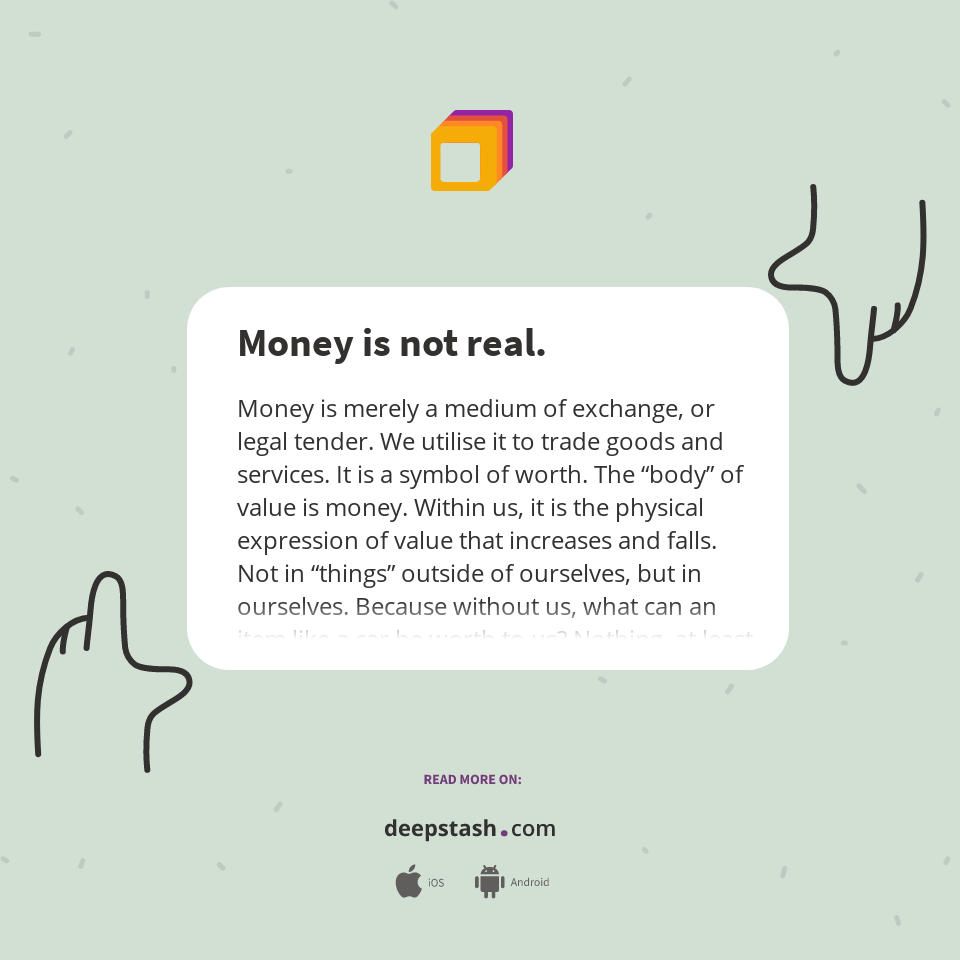 Money is not real. - Deepstash