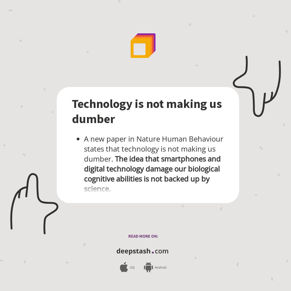Technology is not making us dumber - Deepstash