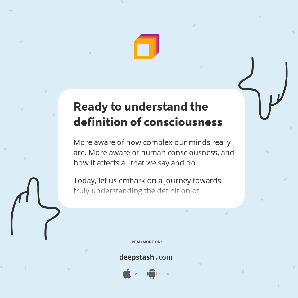 Ready to understand the definition of consciousness - Deepstash