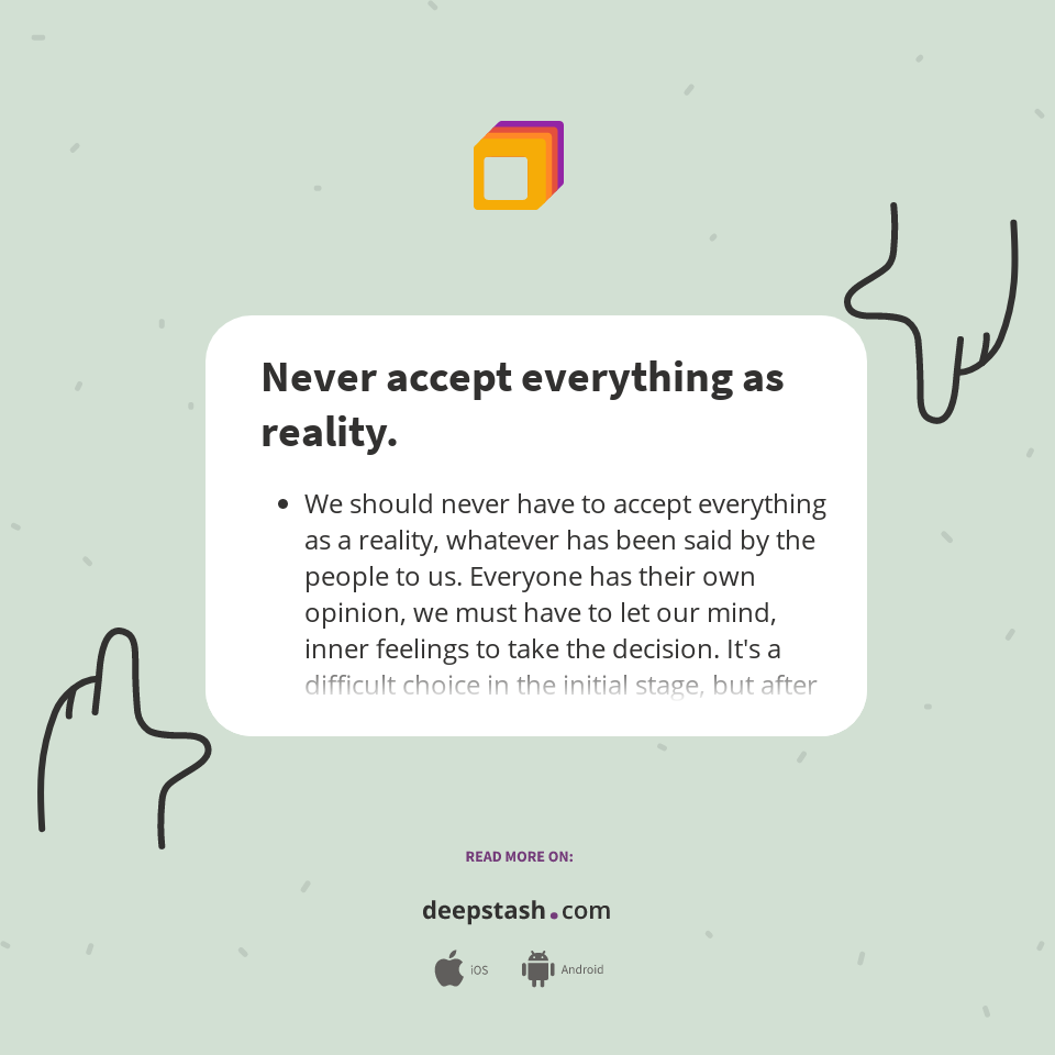 Never accept everything as reality. - Deepstash