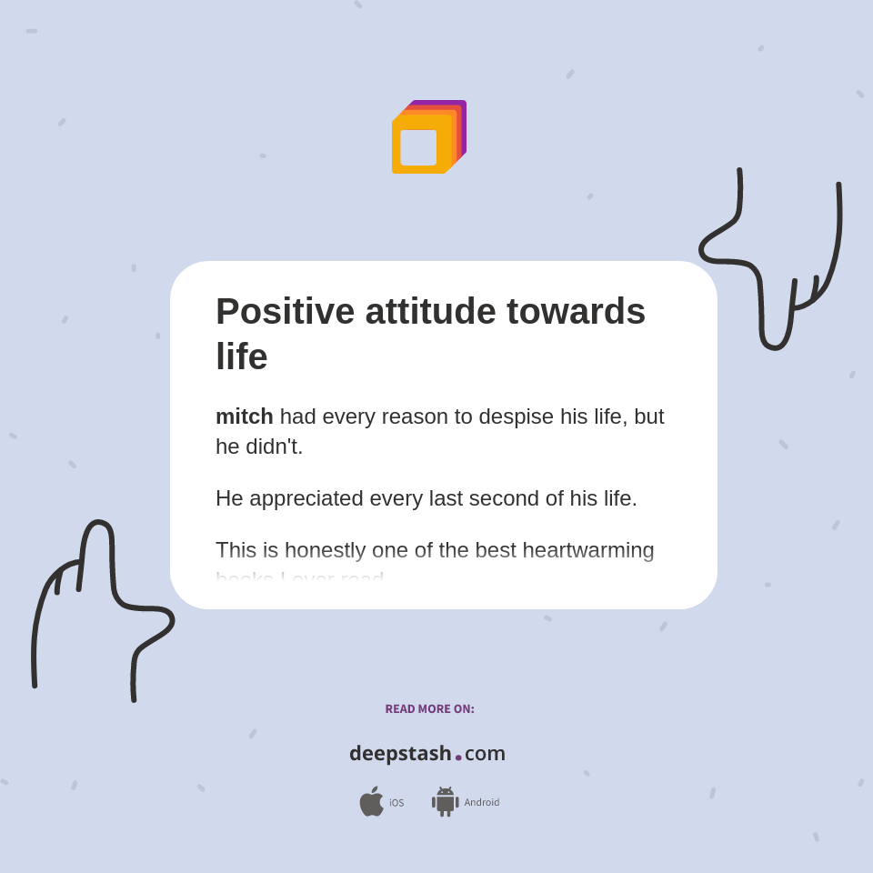 Positive attitude towards life - Deepstash