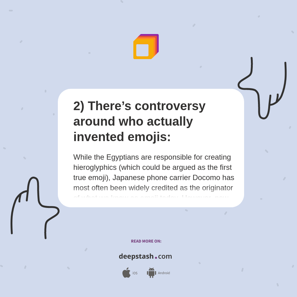 2) There’s controversy around who actually invented emojis: - Deepstash