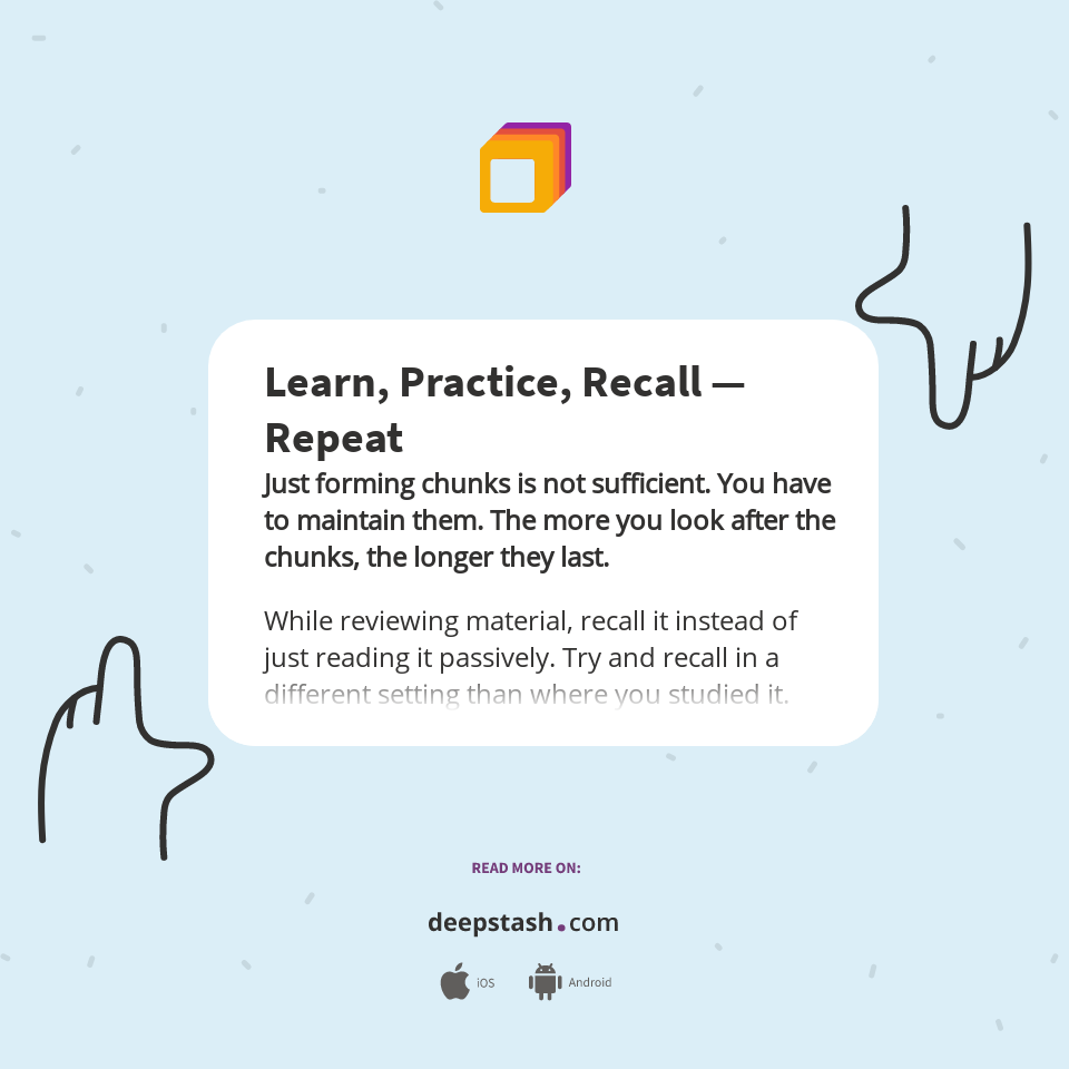Learn, Practice, Recall — Repeat - Deepstash