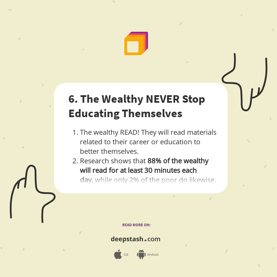 6. The Wealthy NEVER Stop Educating Themselves - Deepstash