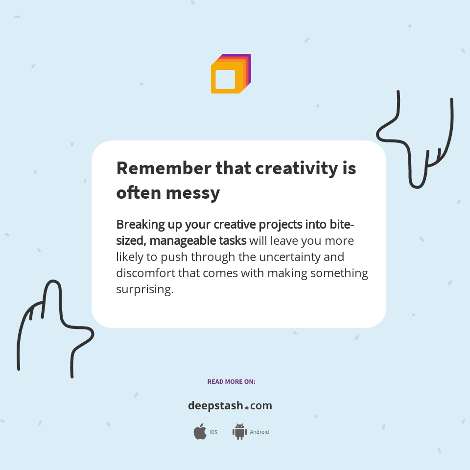 Remember that creativity is often messy - Deepstash
