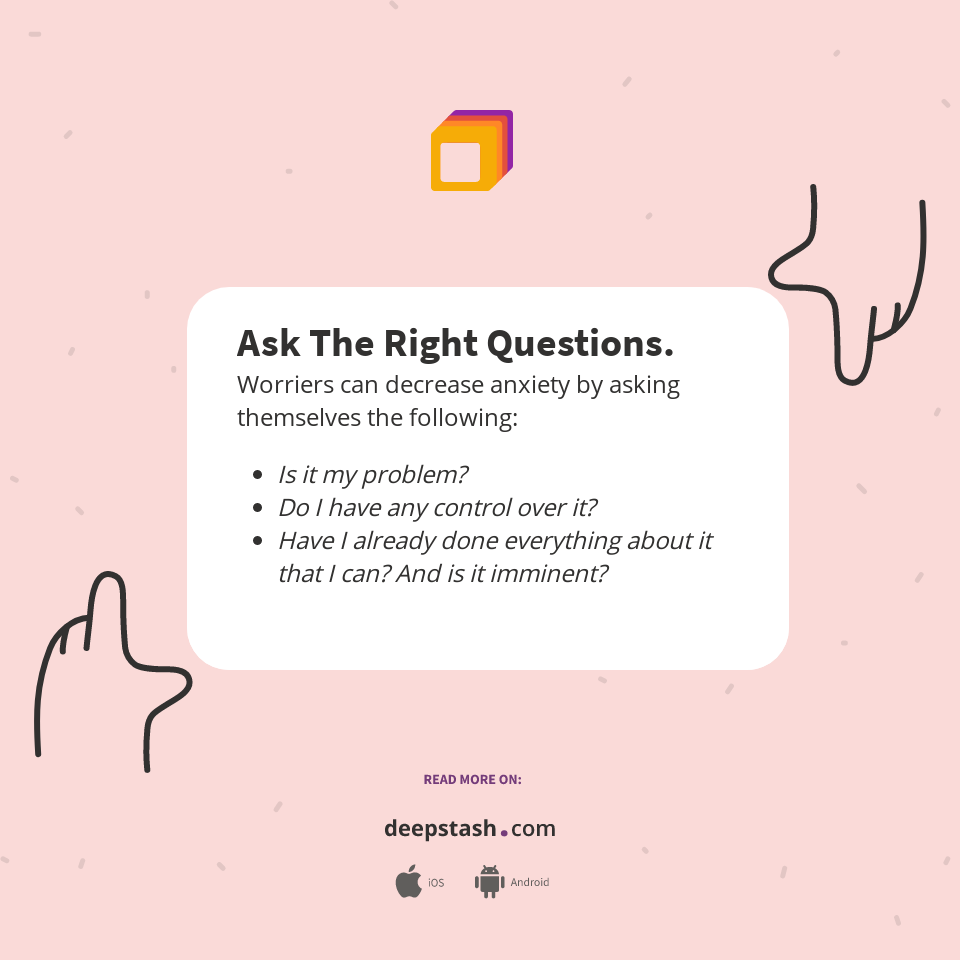 Ask The Right Questions. - Deepstash