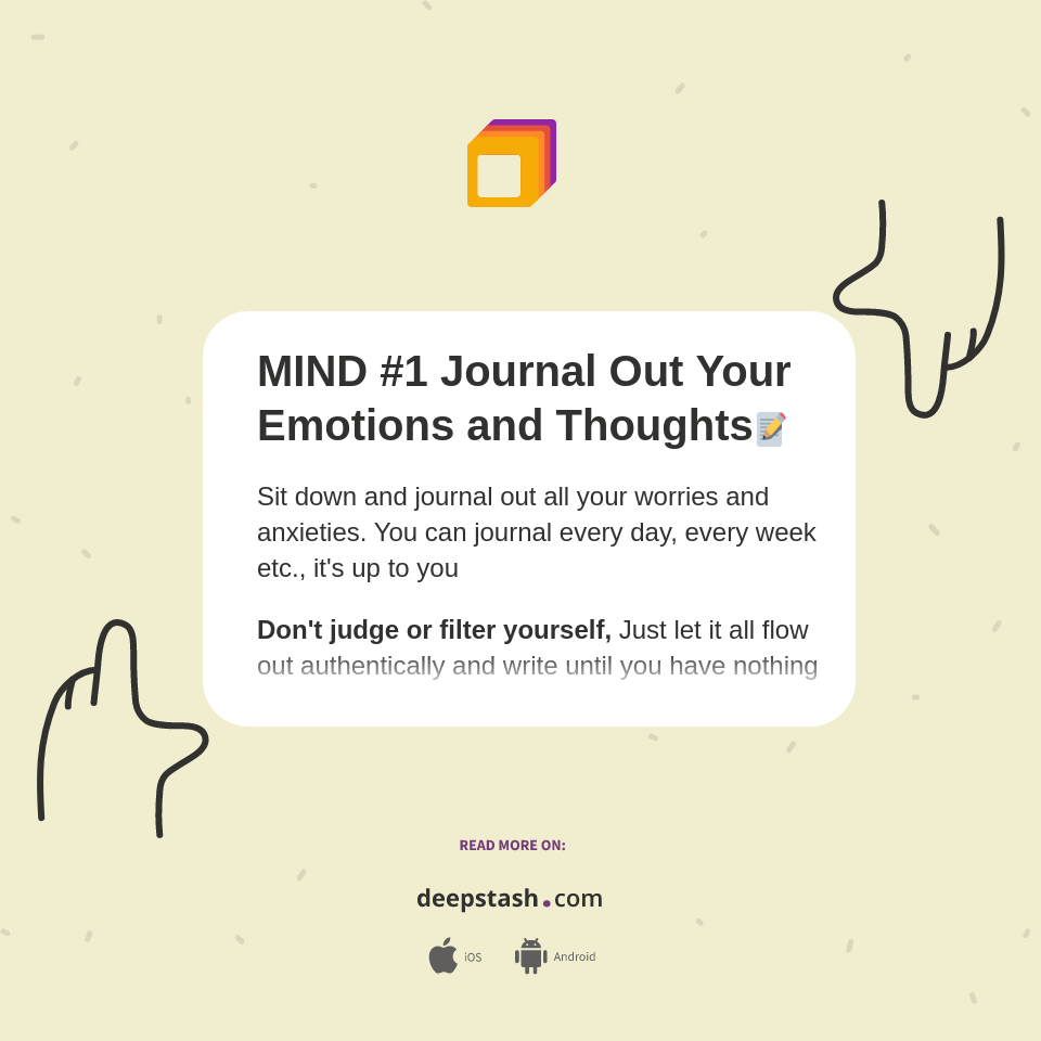 MIND #1 Journal Out Your Emotions and Thoughts 📝 - Deepstash