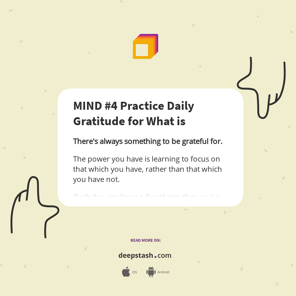 MIND #4 Practice Daily Gratitude for What is - Deepstash