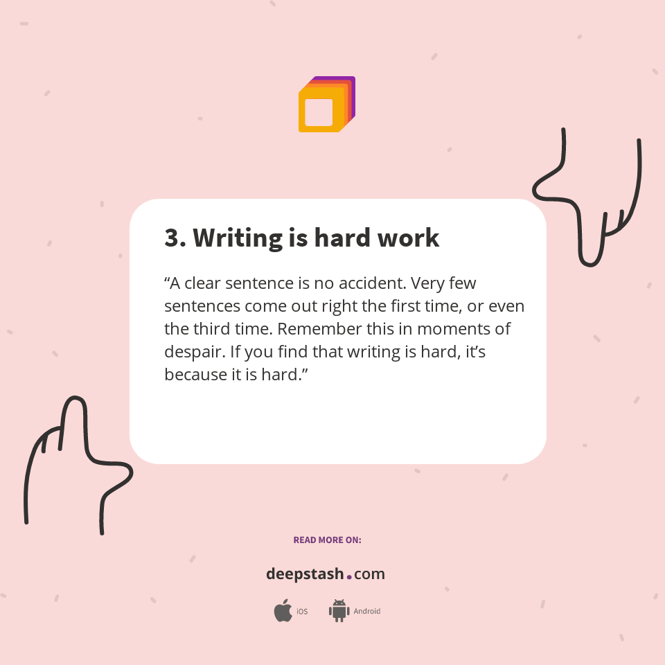 3. Writing is hard work - Deepstash