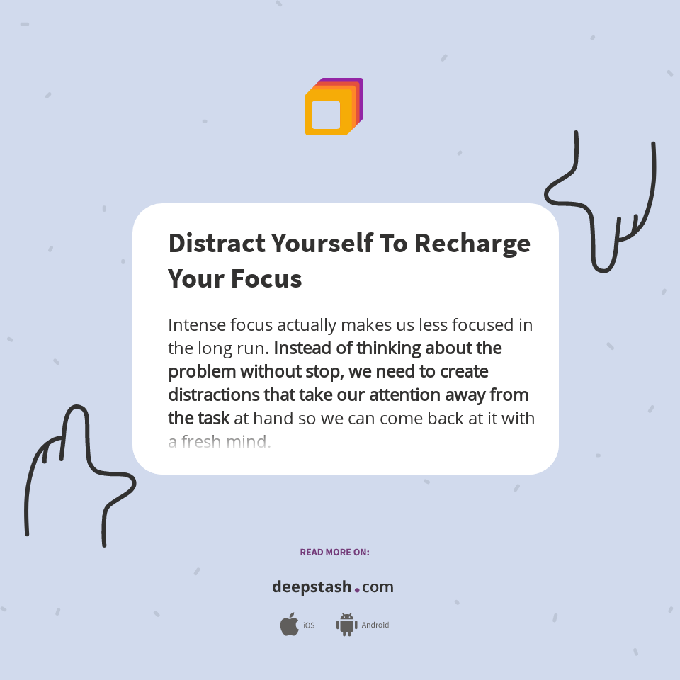 Distract Yourself To Recharge Your Focus Deepstash