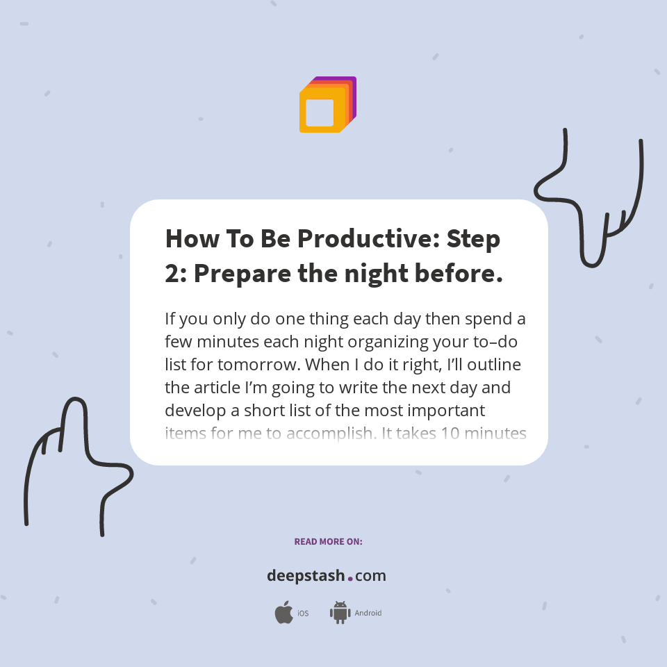 How To Be Productive: Step 2: Prepare the night before. - Deepstash