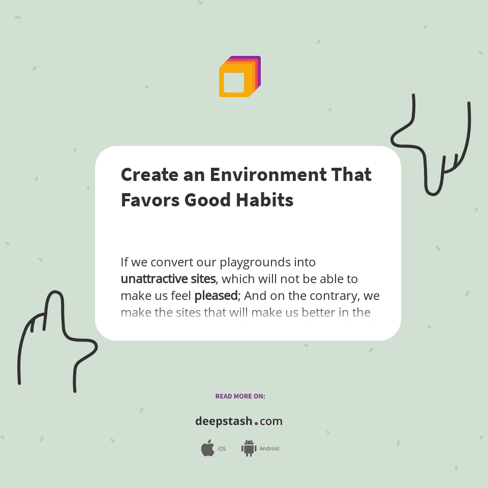 Create an Environment That Favors Good Habits - Deepstash
