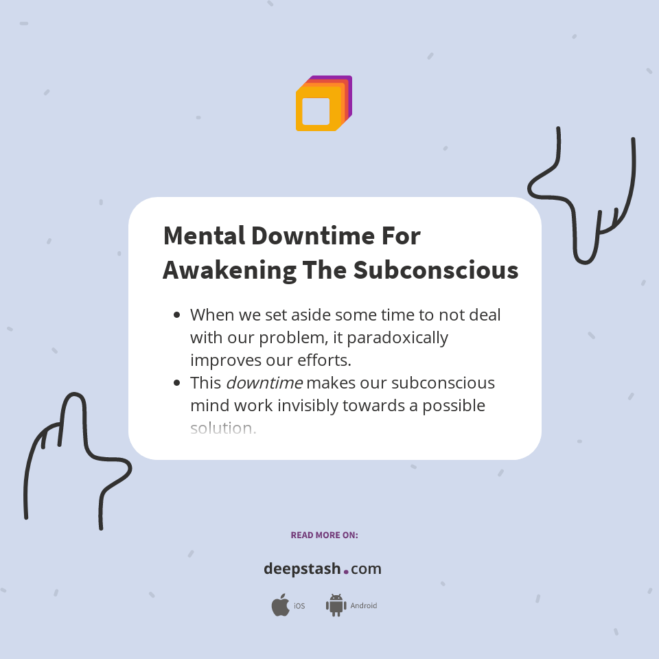 Mental Downtime For Awakening The Subconscious - Deepstash