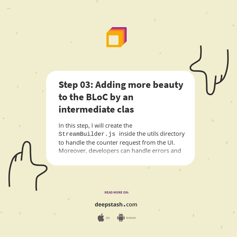 Step 03: Adding more beauty to the BLoC by an intermediate clas - Deepstash