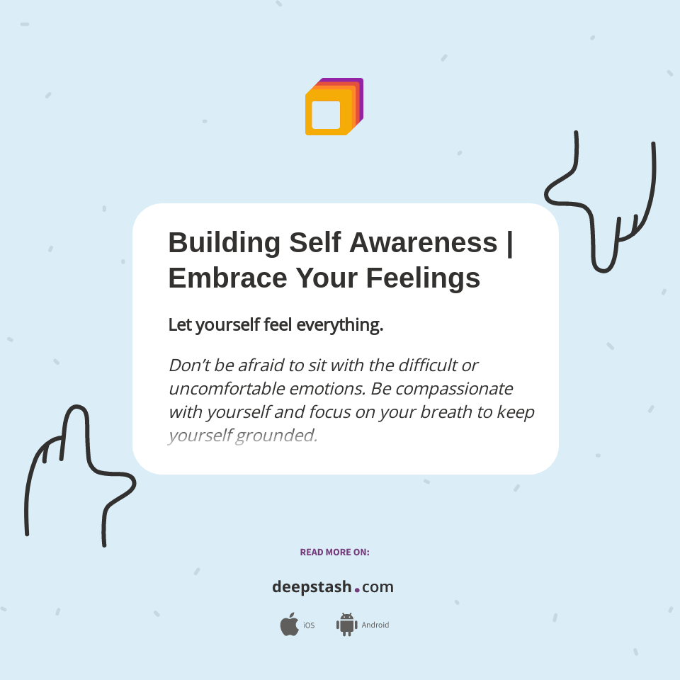 Building Self Awareness | Embrace Your Feelings - Deepstash