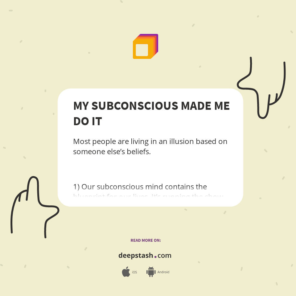 MY SUBCONSCIOUS MADE ME DO IT - Deepstash