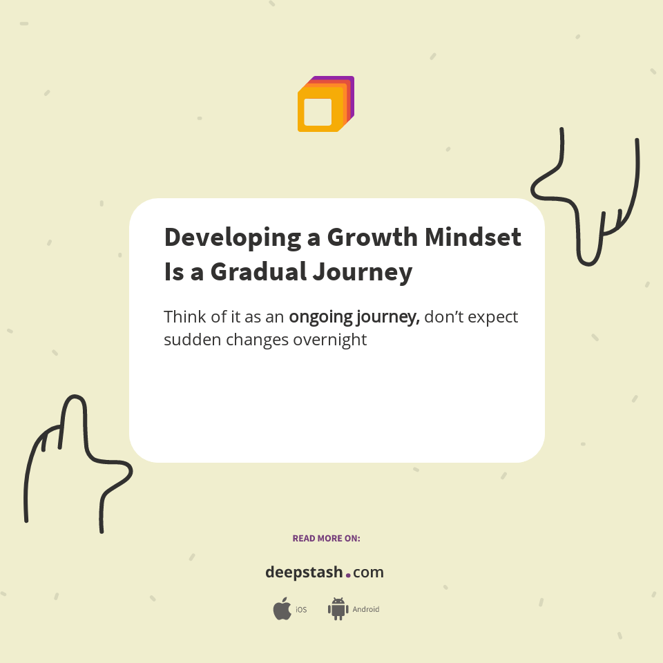 Developing a Growth Mindset Is a Gradual Journey - Deepstash