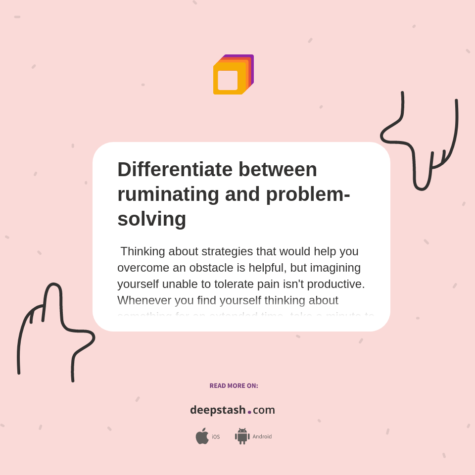 Differentiate between ruminating and problem-solving - Deepstash