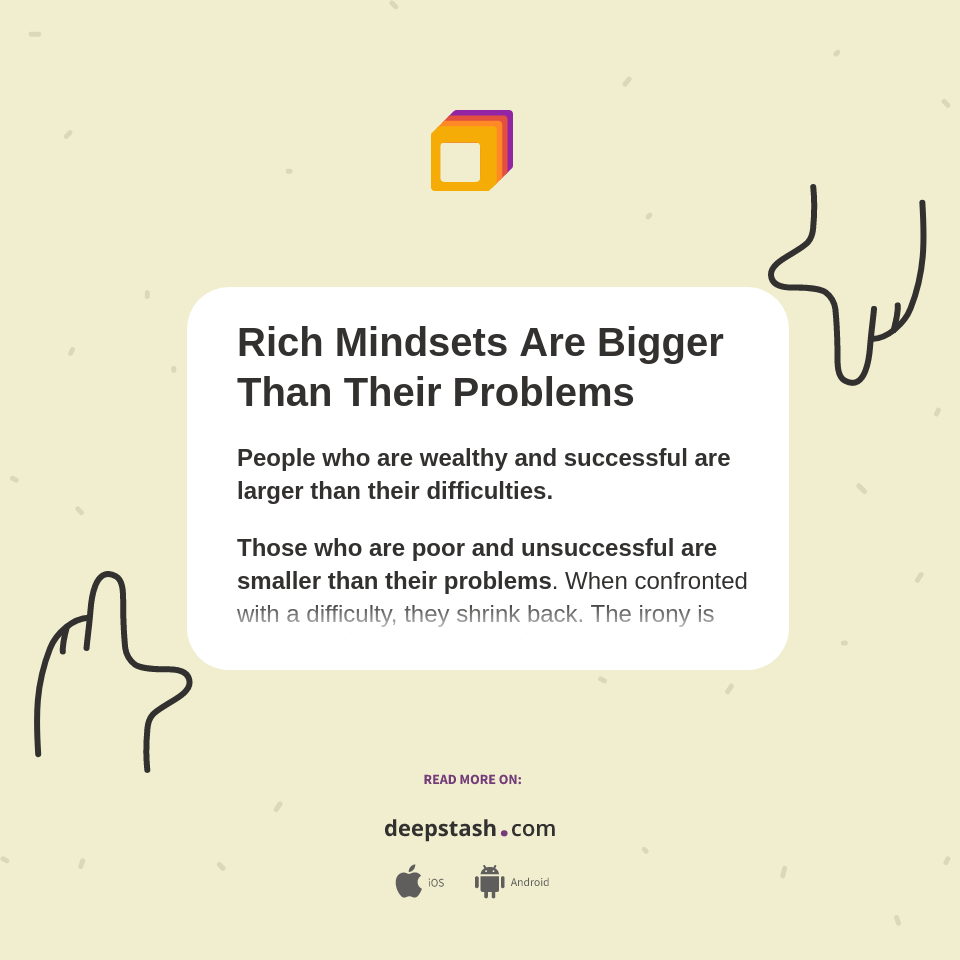 Rich Mindsets Are Bigger Than Their Problems - Deepstash