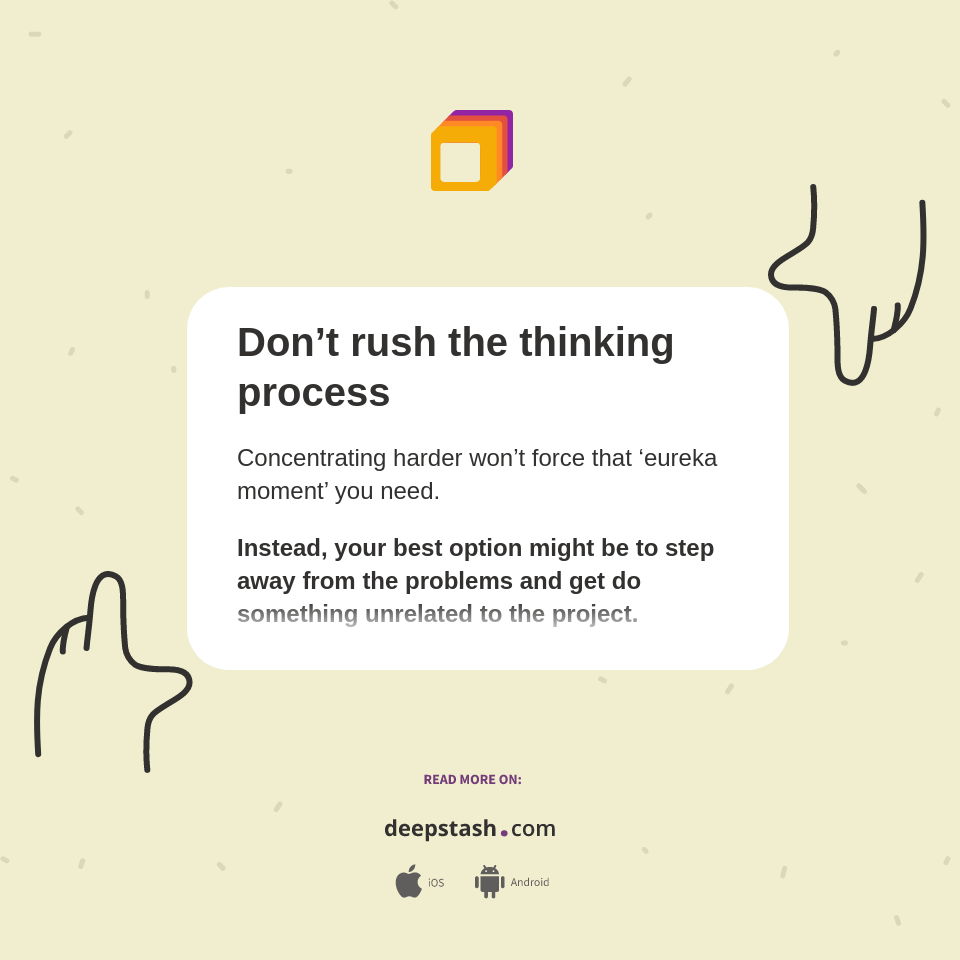 Don’t rush the thinking process - Deepstash