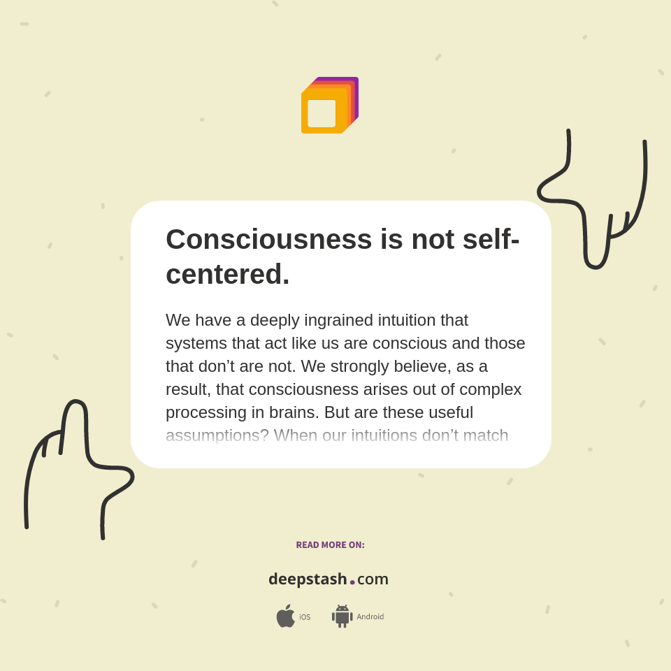 Consciousness is not self-centered. - Deepstash
