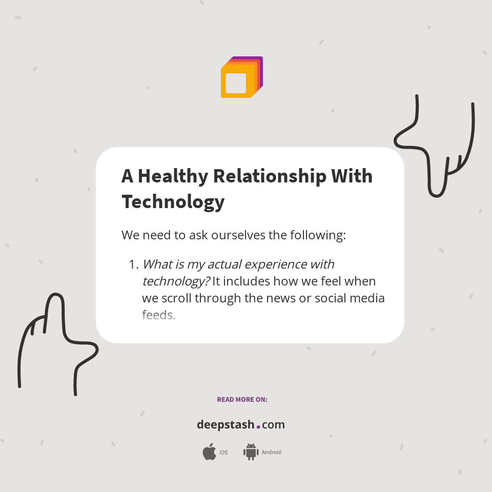 A Healthy Relationship With Technology - Deepstash