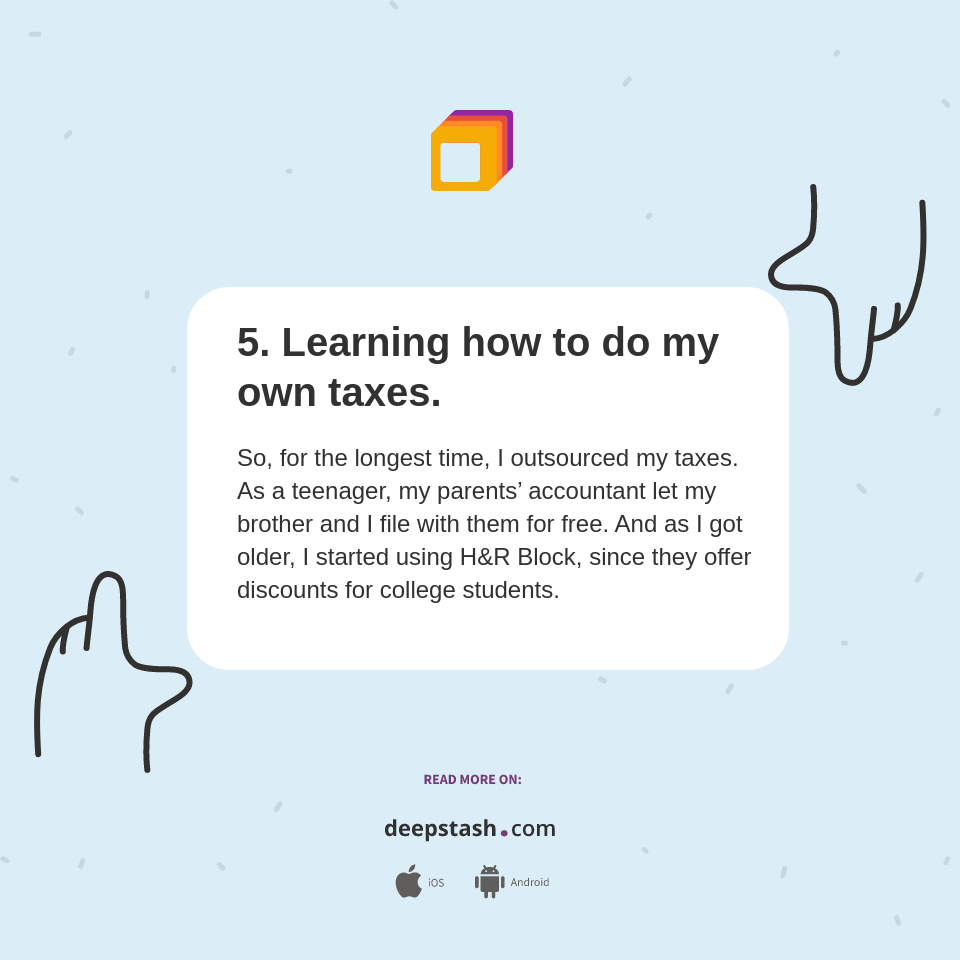 5. Learning how to do my own taxes. - Deepstash