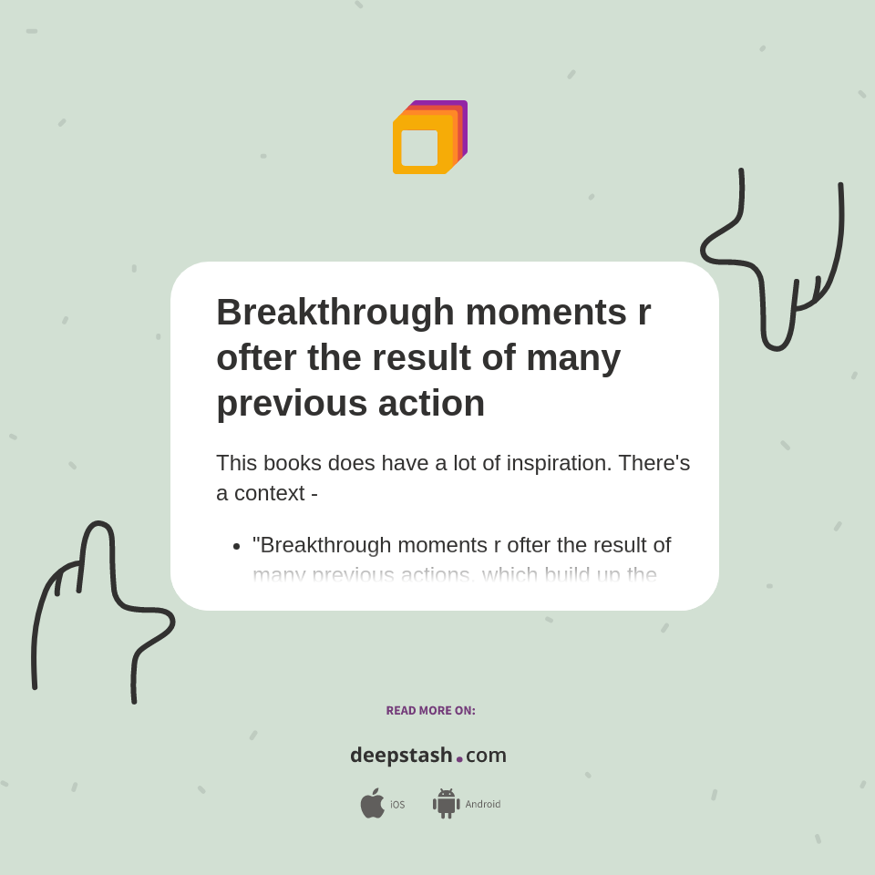 Breakthrough moments r ofter the result of many previous action - Deepstash