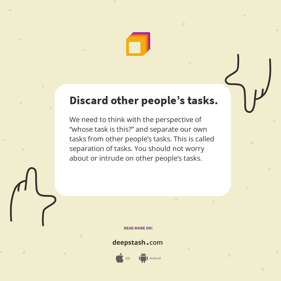 Discard other people’s tasks. - Deepstash