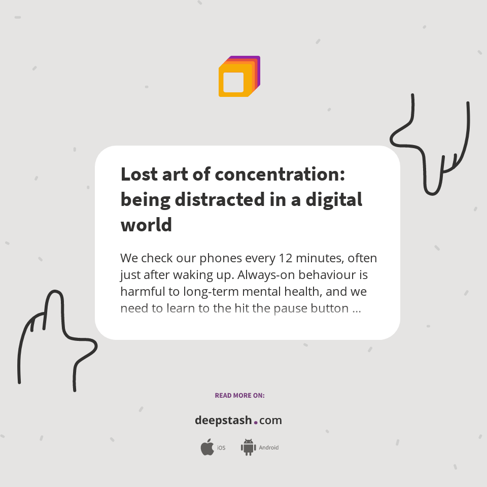 Lost art of concentration: being distracted in a digital world - Deepstash