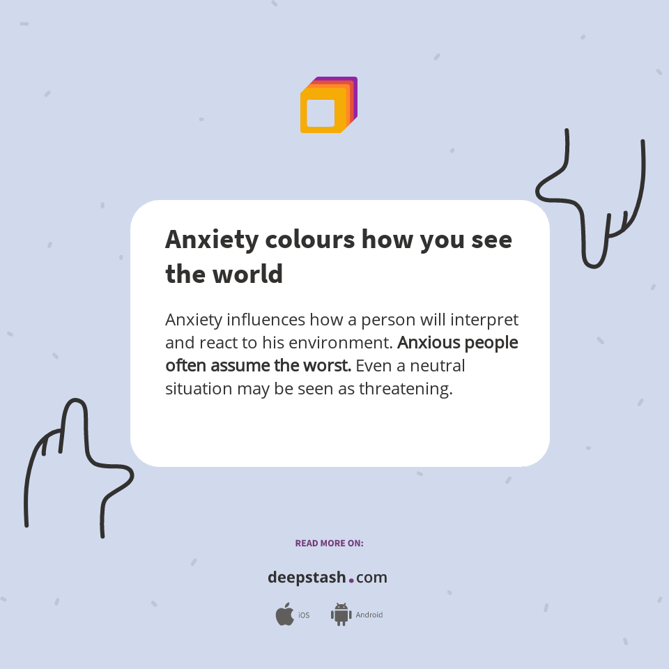 Anxiety colours how you see the world - Deepstash