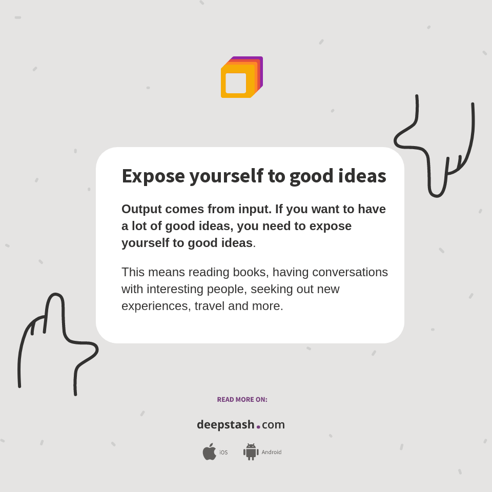 Expose yourself to good ideas - Deepstash