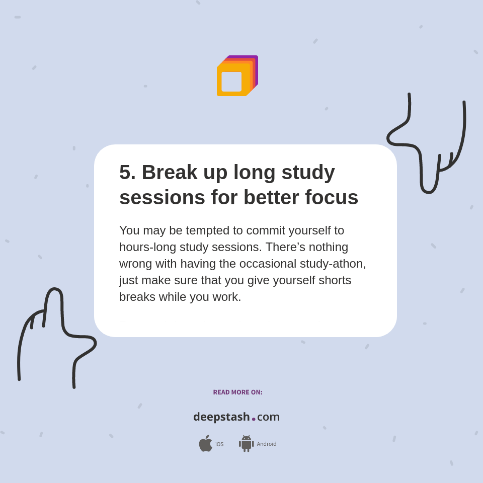 5. Break up long study sessions for better focus - Deepstash
