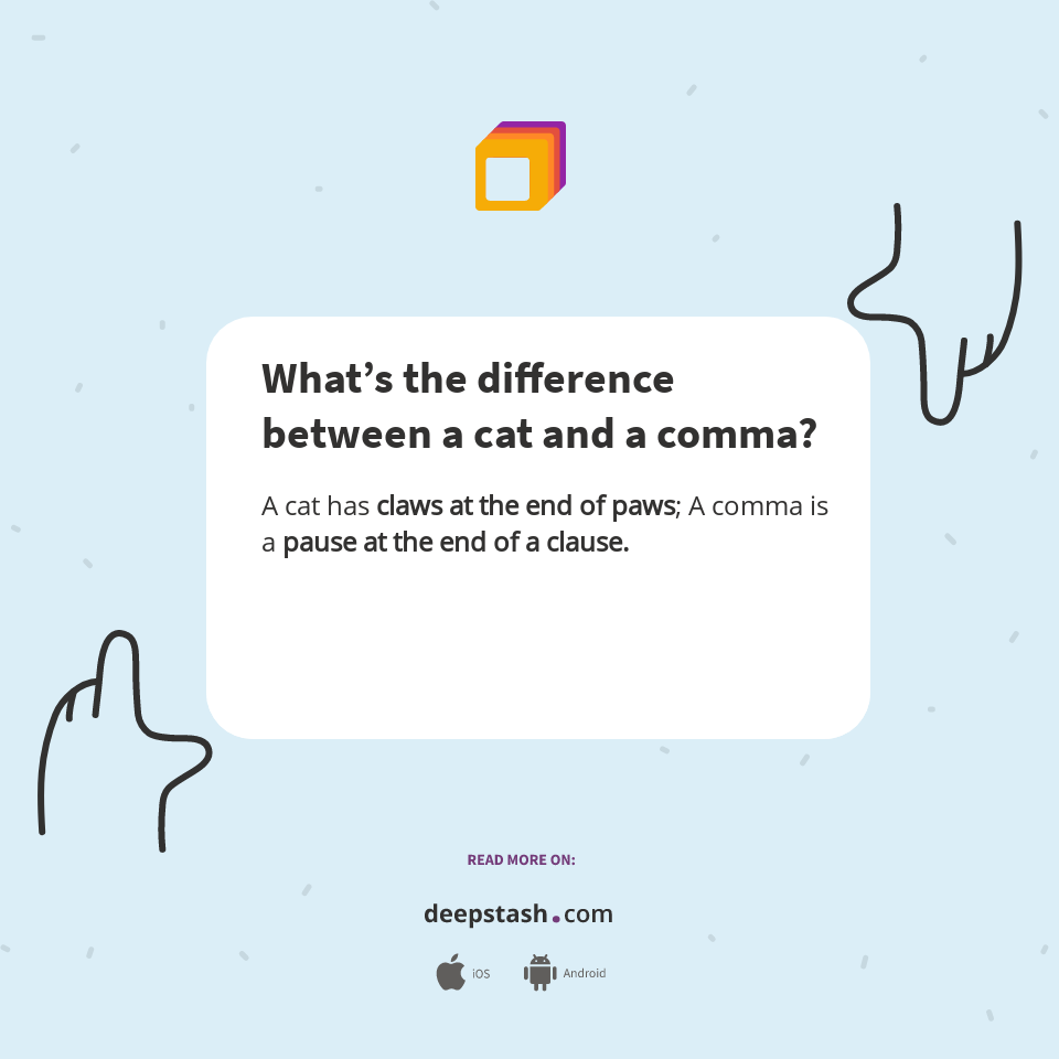 What’s the difference between a cat and a comma? - Deepstash