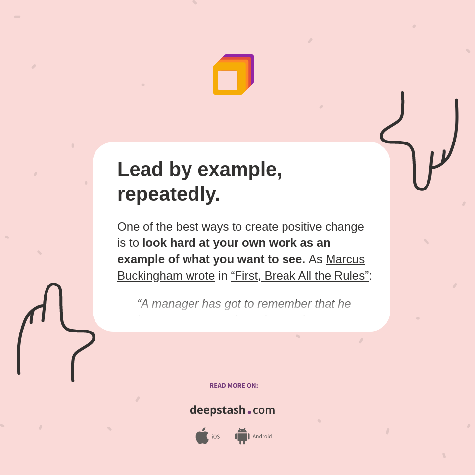 Lead by example, repeatedly. - Deepstash