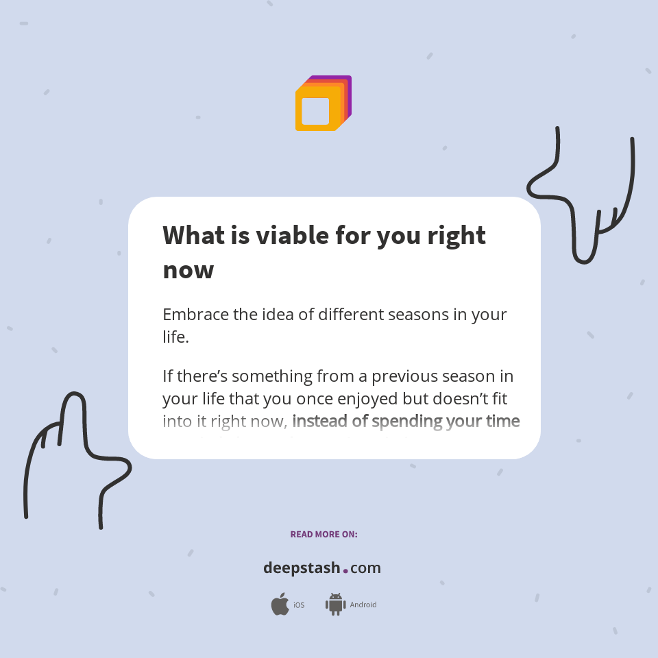 What is viable for you right now - Deepstash