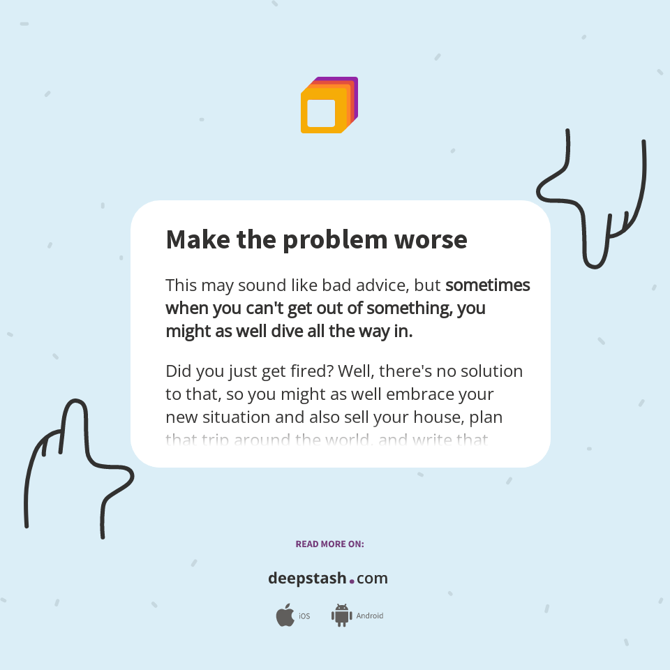 Make the problem worse - Deepstash