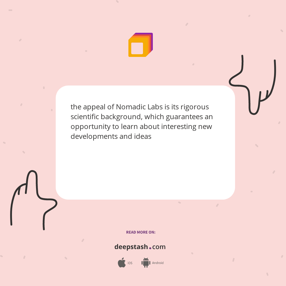 the appeal of Nomadic Labs is its rigorous scientific... - Deepstash