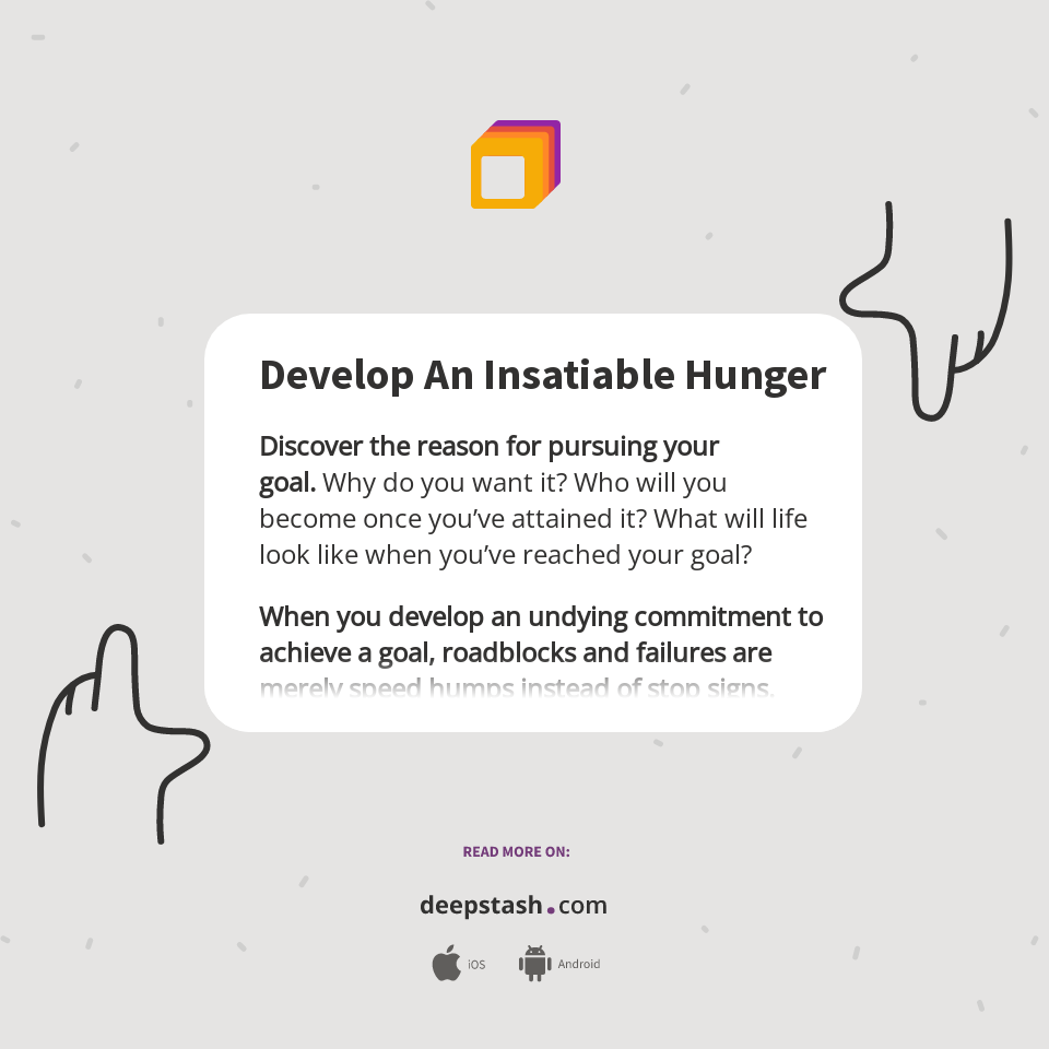 Develop An Insatiable Hunger - Deepstash