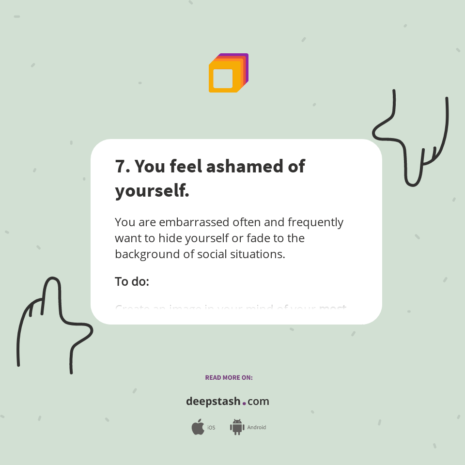 7. You feel ashamed of yourself. - Deepstash