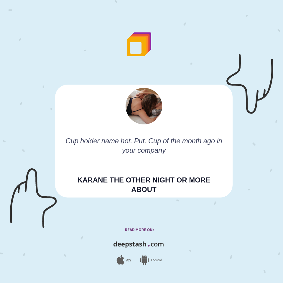 Quote by KARANE THE OTHER NIGHT OR MORE ABOUT - Deepstash